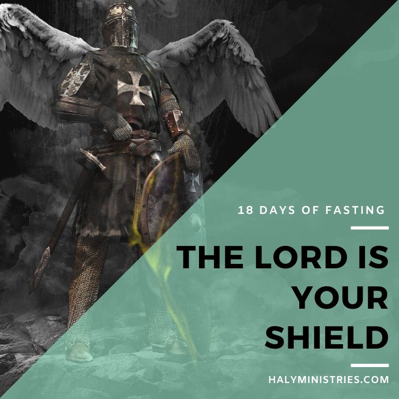 18 Days of Fasting (Day 1) - The Lord is Your Shield | Haly Ministries