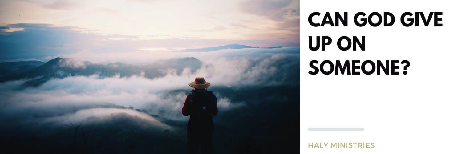 Can God Give Up on Someone? | Haly Ministries