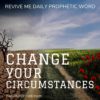Change Your Circumstances - Revive Me Prophetic Word | Haly Ministries