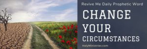 Change Your Circumstances - Revive Me Prophetic Word | Haly Ministries
