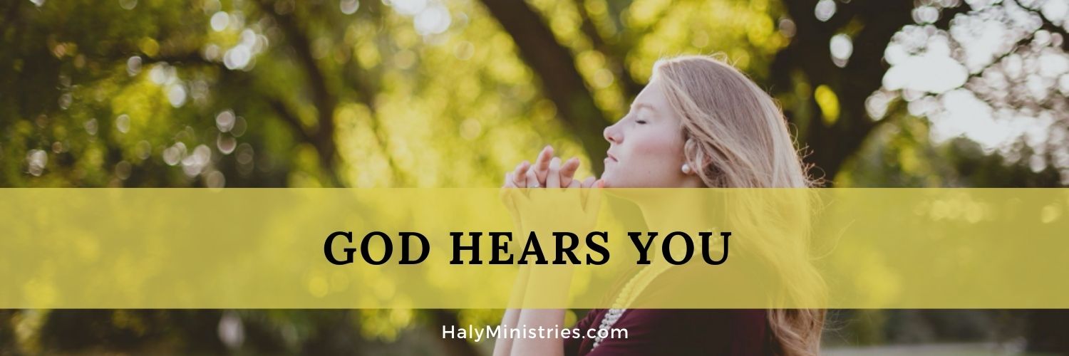 God Hears You | Haly Ministries