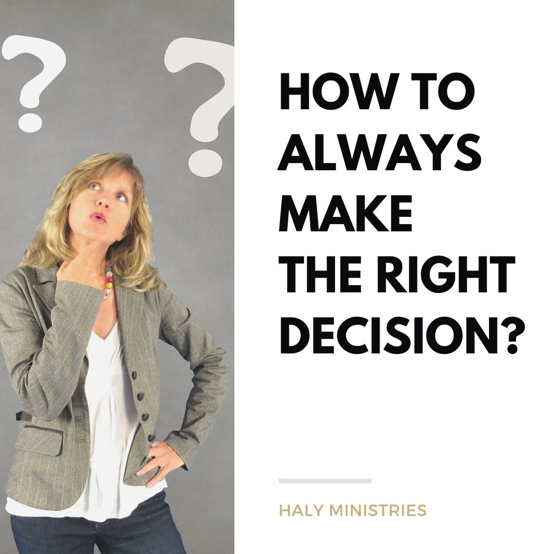 How to Always Make the Right Decision? | Haly Ministries