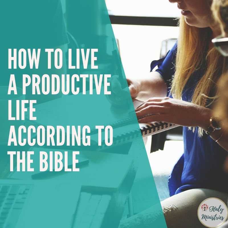 How to Live a Productive Life According to the Bible | Haly Ministries
