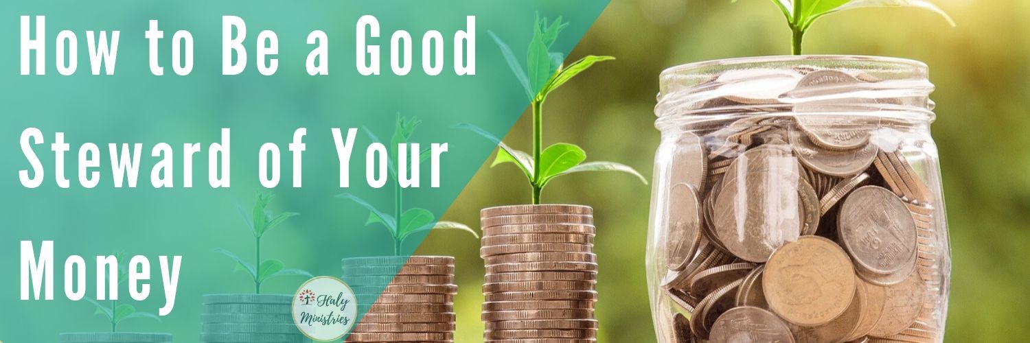 How to be a Good Steward of your Money | Haly Ministries
