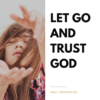 Let Go and Trust God | Haly Ministries