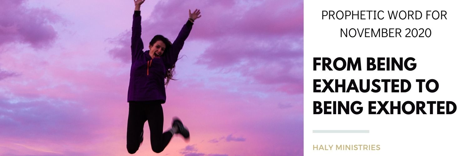 Prophetic Word - From Being Exhausted to Being Exhorted